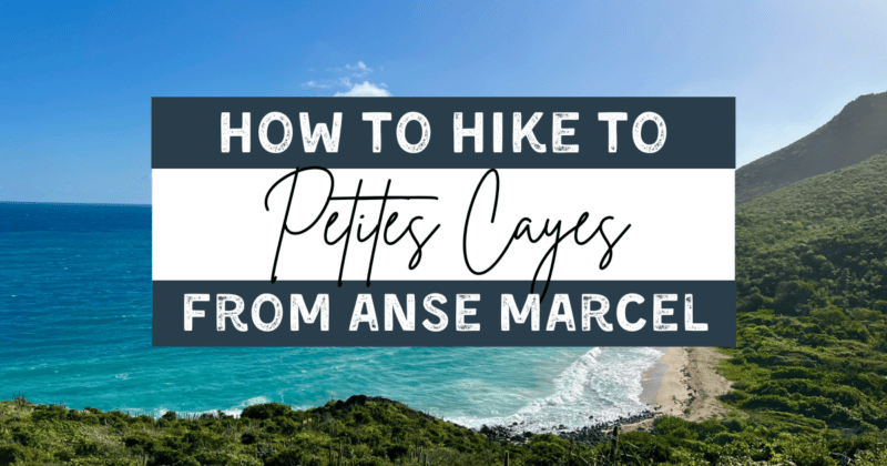 How to Hike to Petites Cayes from Anse Marcel in St. Martin